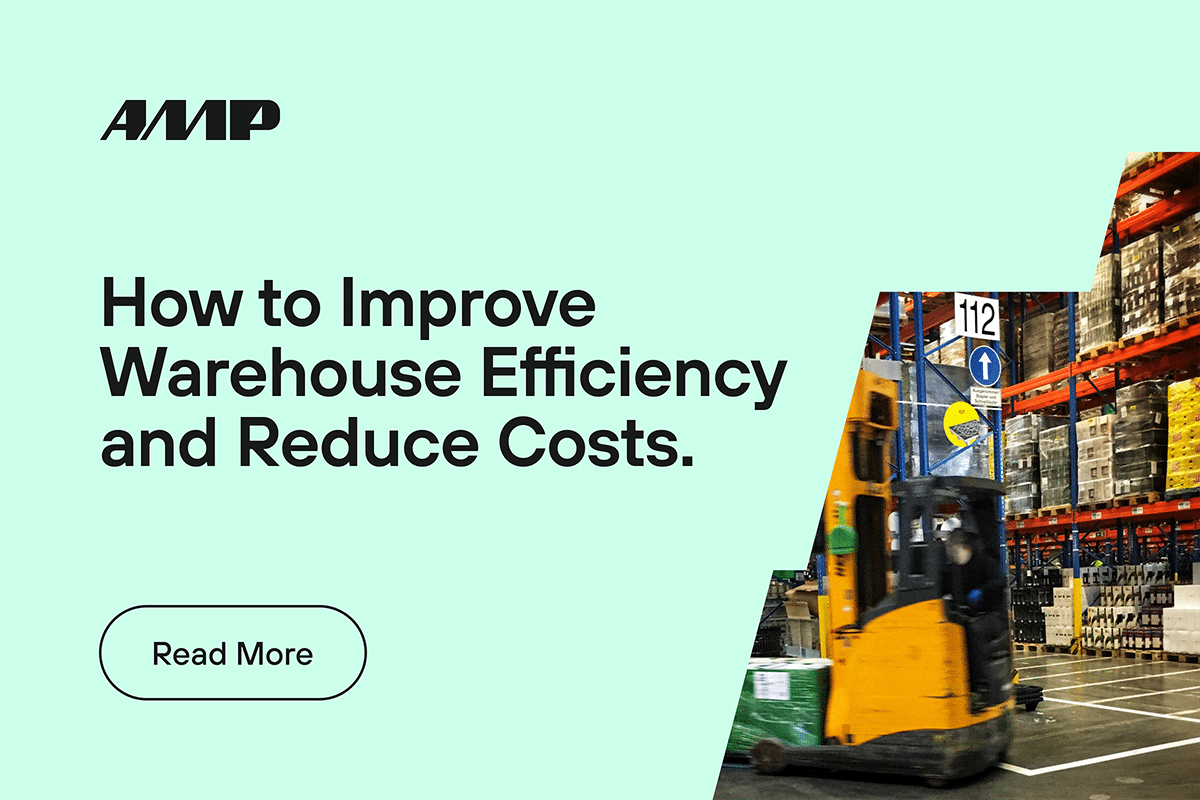 How to Improve Warehouse Efficiency and Reduce Costs. - AMP
